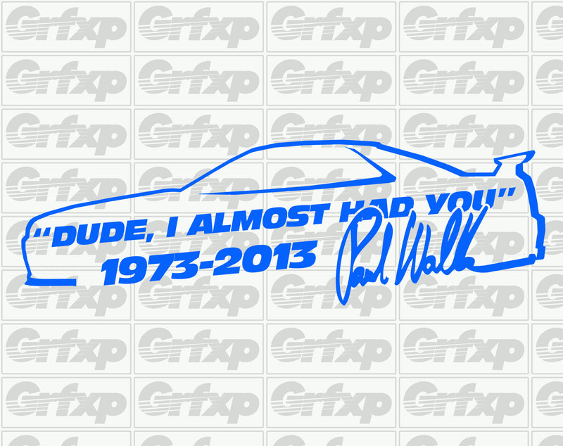Dude, I Almost Had You (Skyline) RIP Paul Walker Sticker – Grafixpressions