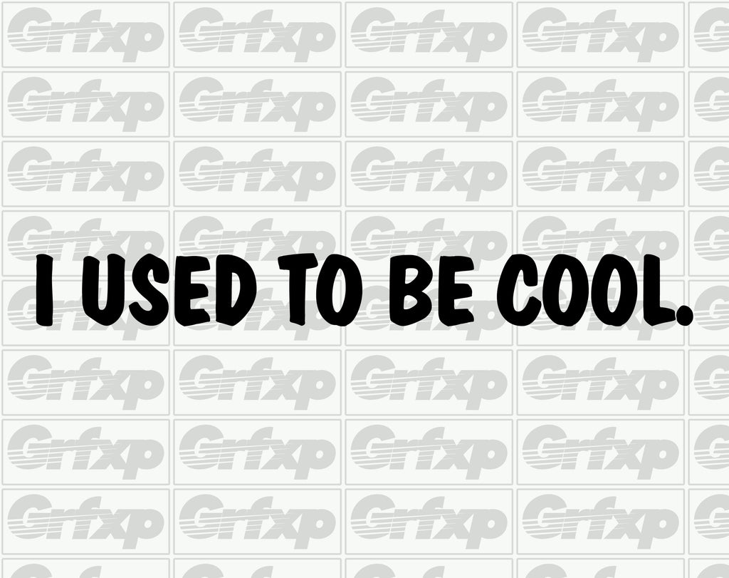 I Used to be Cool Sticker – Grafixpressions