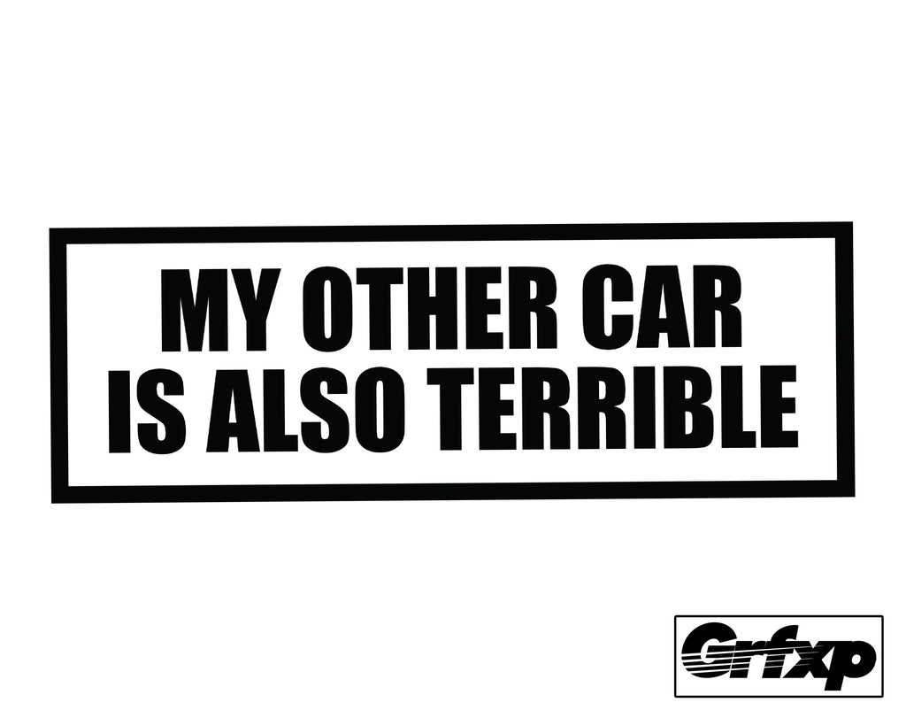 My Other Car is Also Terrible Printed Sticker – Grafixpressions